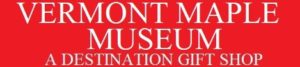 Vermont Maple Museum, a destination gift shop – Located on the scenic ...